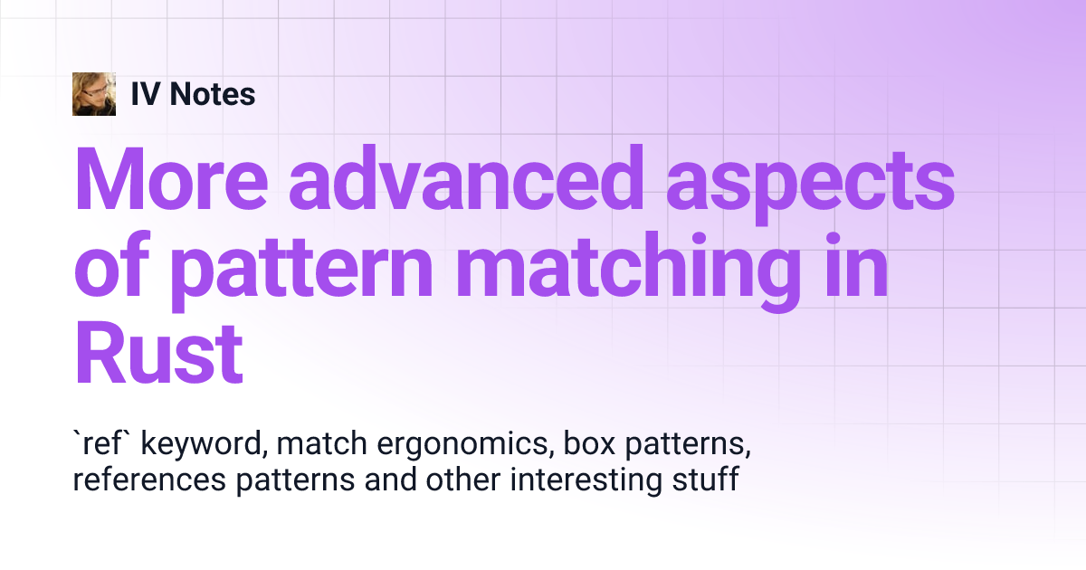 More advanced aspects of pattern matching in Rust | IV Notes