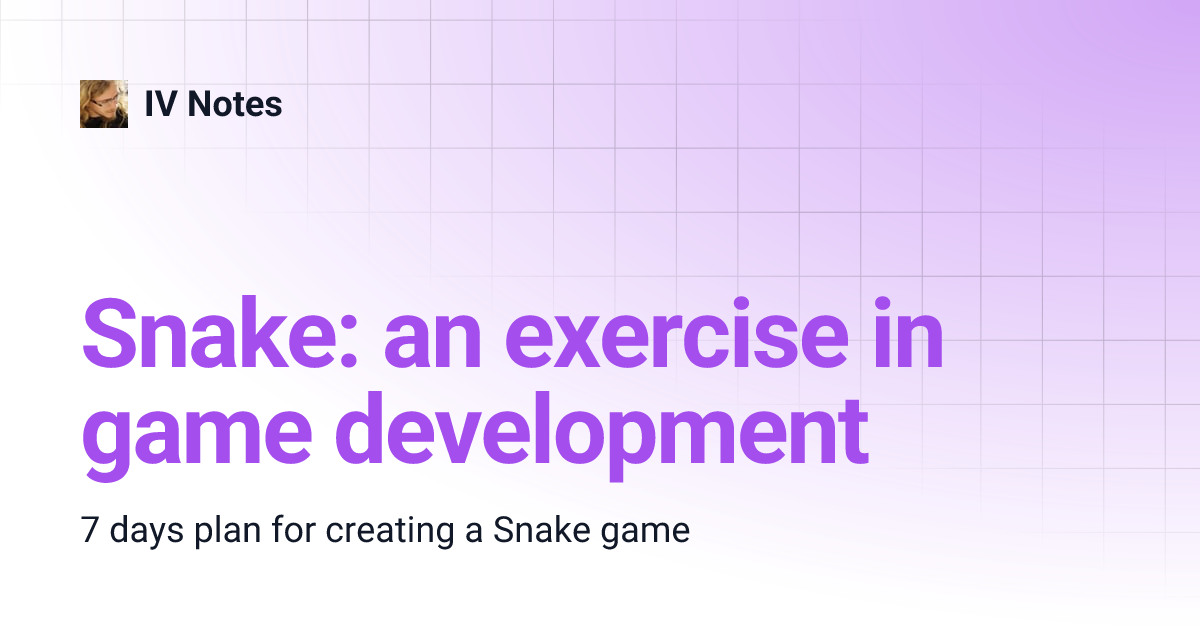 Snake: an exercise in game development | IV Notes